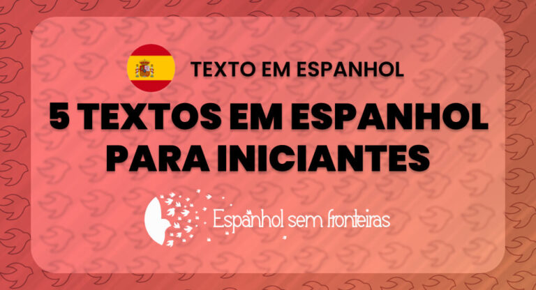 5 textos em espanhol para iniciantes - Espanhol Sem Fronteiras